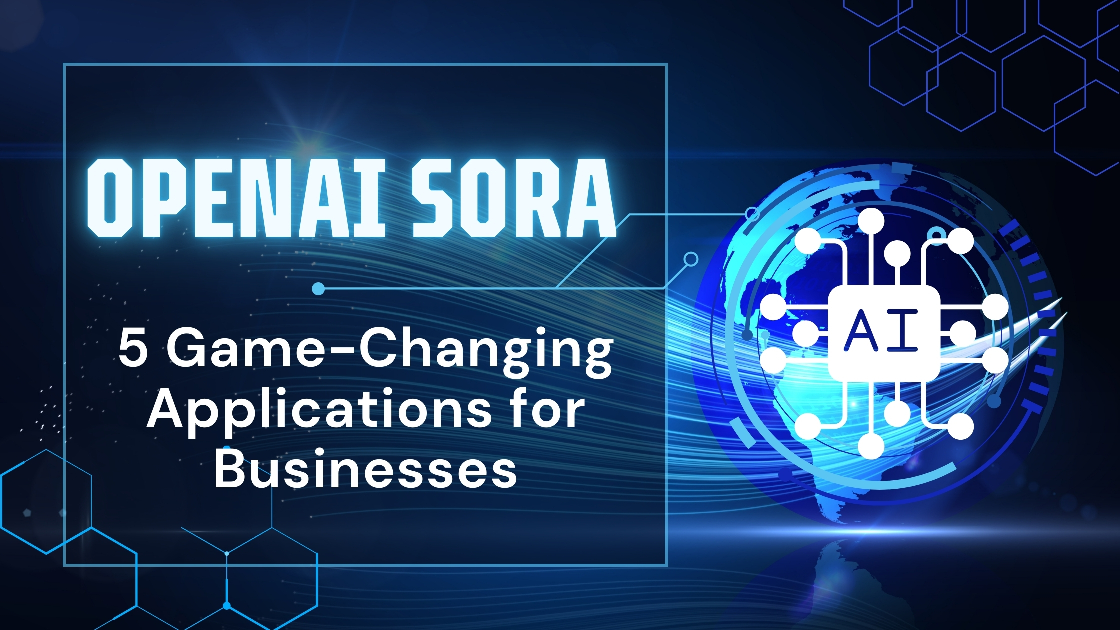 5 Game-Changing Applications of OpenAI Sora: A Simple Guide for Businesses - Dekings Analytics